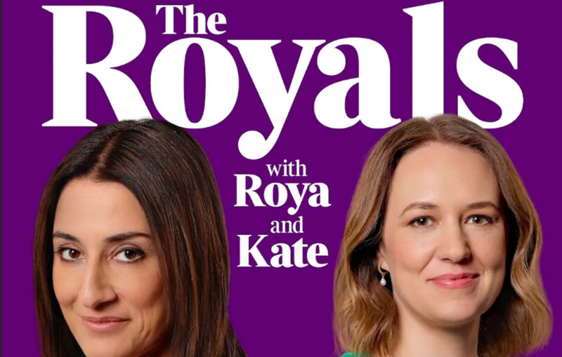 The Times and Sunday Times launch podcast 'The Royals with Roya and ...
